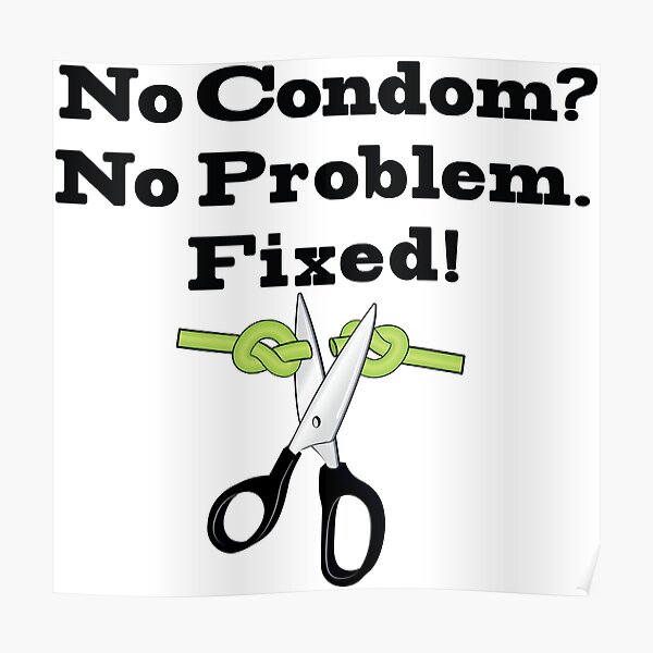 "No Condom? No Problem. Fixed!" Poster by parthiangifts | Redbubble