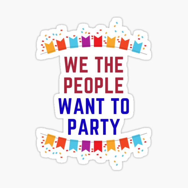 "We The People Want To Party" Sticker for Sale by AyoubChanchane ...