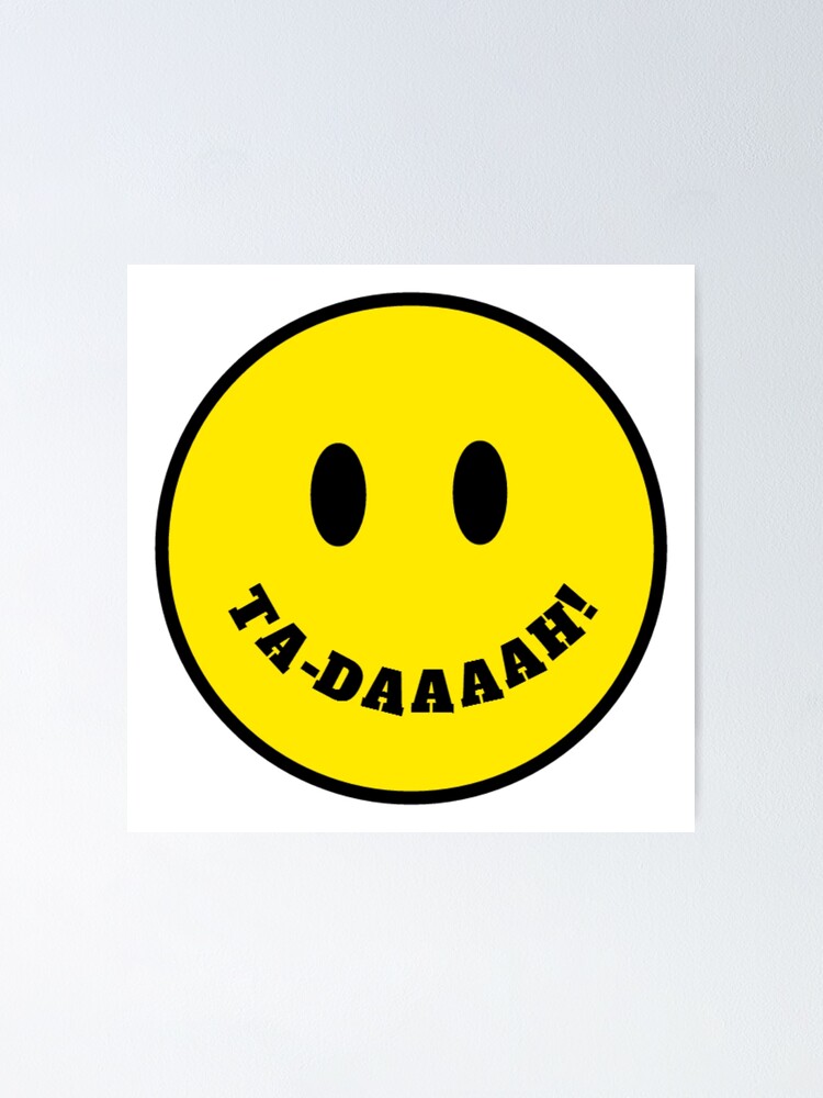 "Ta-Dah Funny Smiley Face" Poster by radiogalaxy | Redbubble