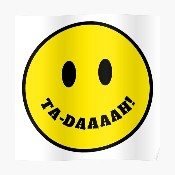 "Ta-Dah Funny Smiley Face" Poster by radiogalaxy | Redbubble