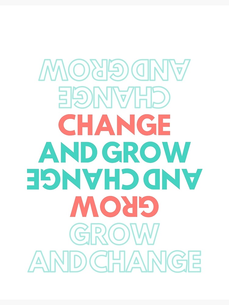 "Change and Grow and Grow and Change" Poster by AbiLeads | Redbubble
