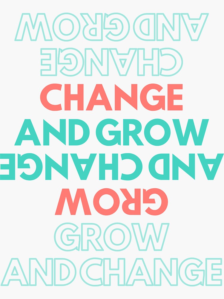 "Change and Grow and Grow and Change" Sticker for Sale by AbiLeads ...