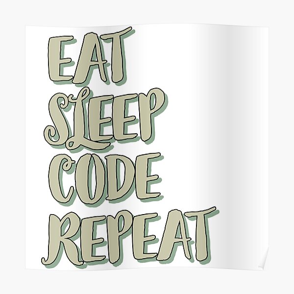 Eat Code Sleep Repeat Programmers Posters Redbubble