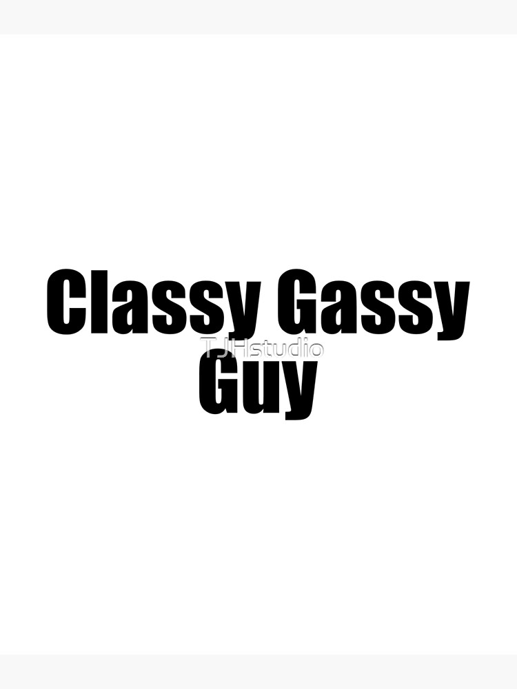 "Classy Gassy Guy" Poster for Sale by TJHstudio | Redbubble