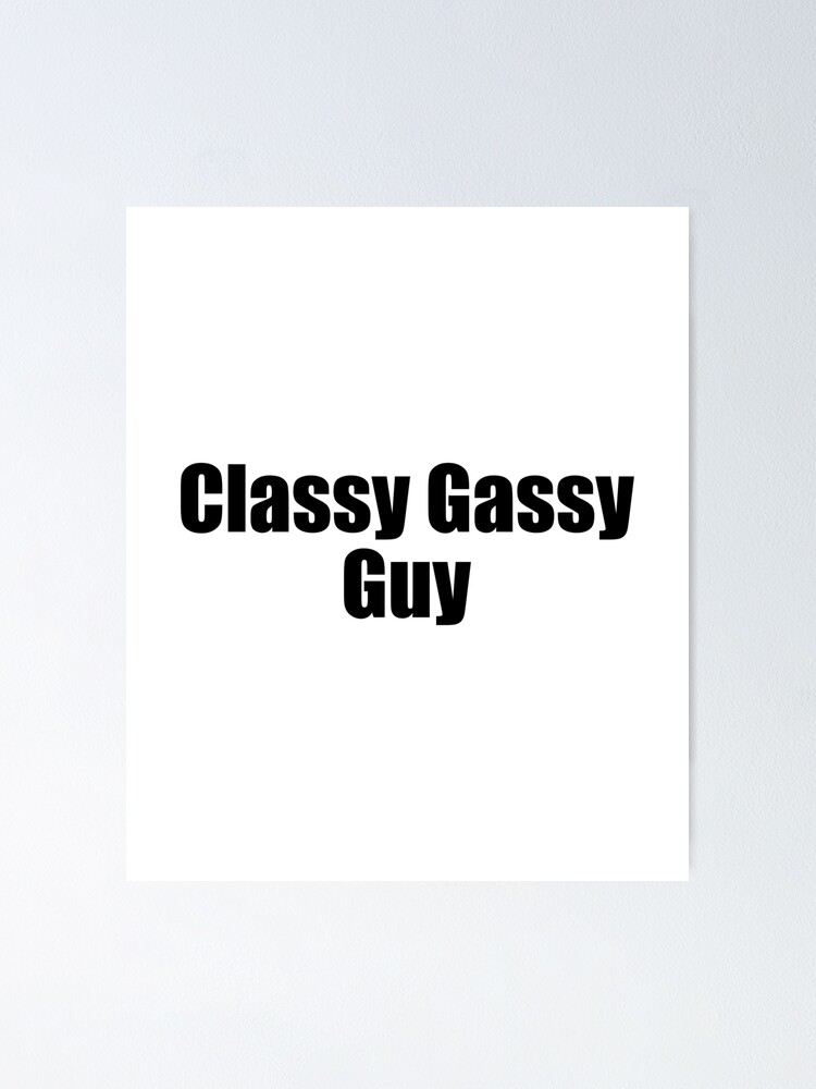 "Classy Gassy Guy" Poster for Sale by TJHstudio | Redbubble