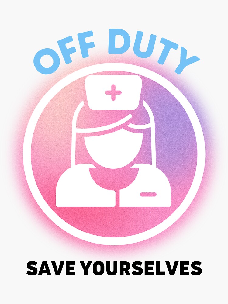 "Nurse Off Duty Stickers" Sticker for Sale by kstrafen | Redbubble