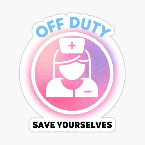 "Nurse Off Duty Stickers" Sticker for Sale by kstrafen | Redbubble