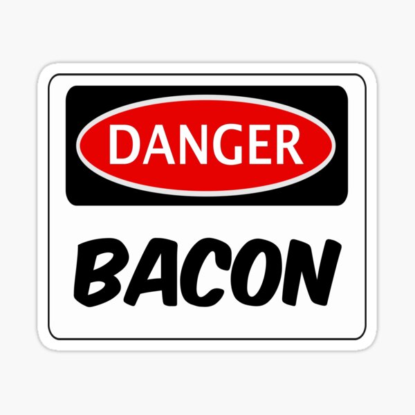 "DANGER BACON FUNNY FAKE SAFETY DANGER SIGN" Sticker by DangerSigns ...