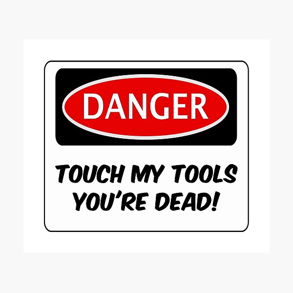"BERÜHREN SIE MEINE WERKZEUGE, DIE SIE TOT, FUNNY FAKE SAFETY SIGN ...