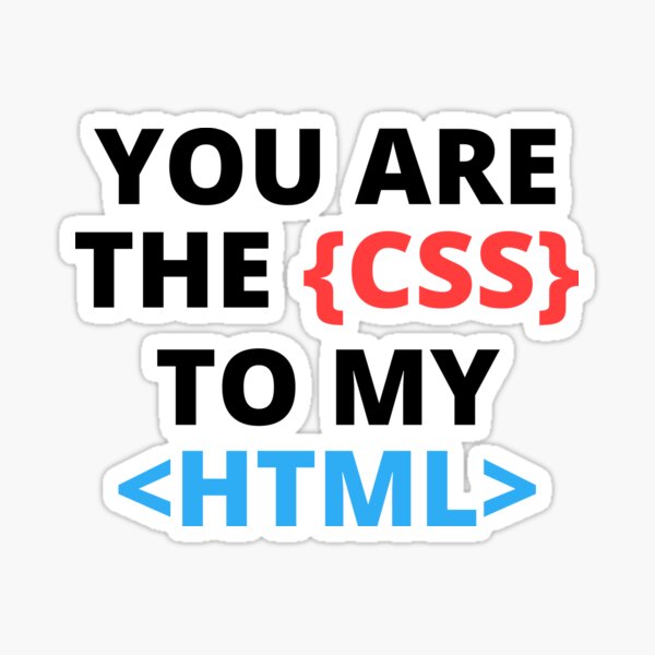 "You are the css to my html" Sticker for Sale by mrhighsky | Redbubble