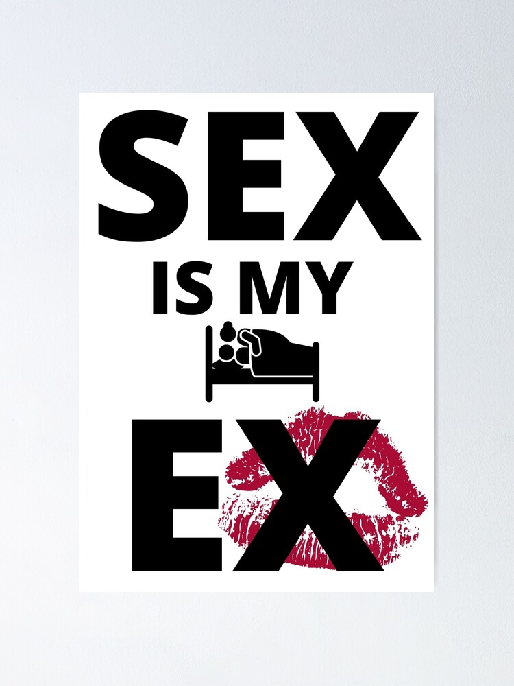 "Sex is my EX" Poster by Strale25kv | Redbubble