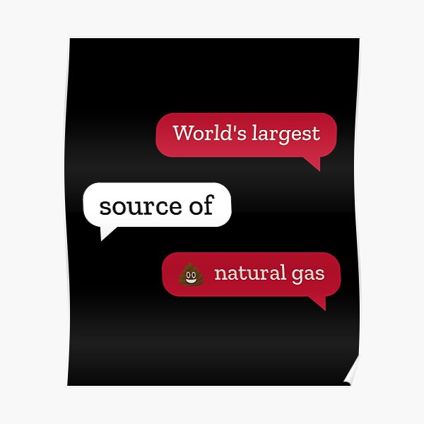 "World's Largest Source of Natural Gas" Poster by ProfusionPro | Redbubble