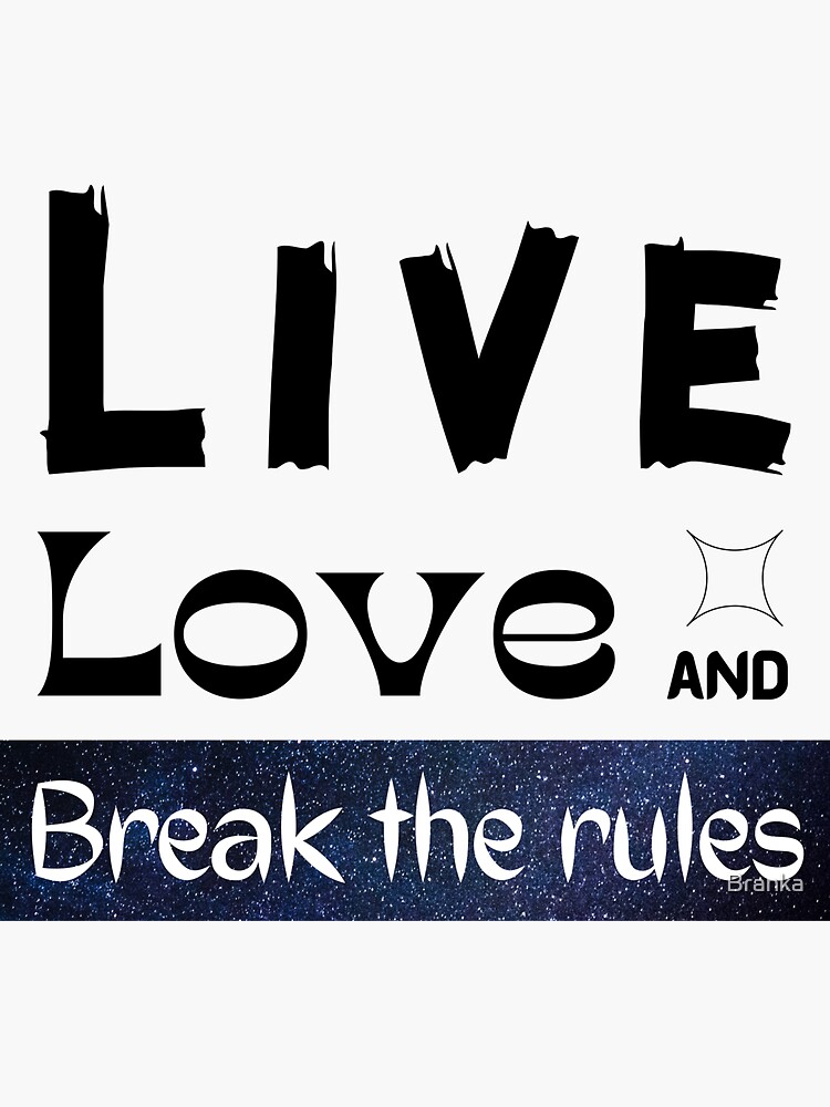 "Live Love And Break The Rules" Sticker for Sale by Smrik | Redbubble