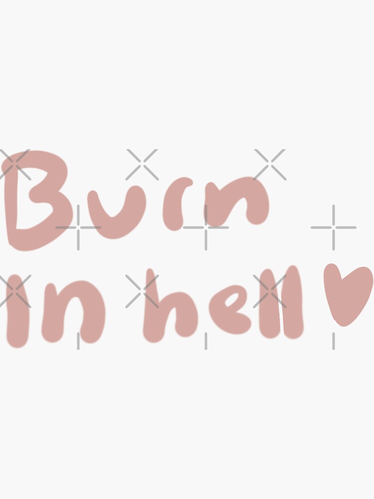 "burn in hell" Sticker for Sale by Ben2128 | Redbubble