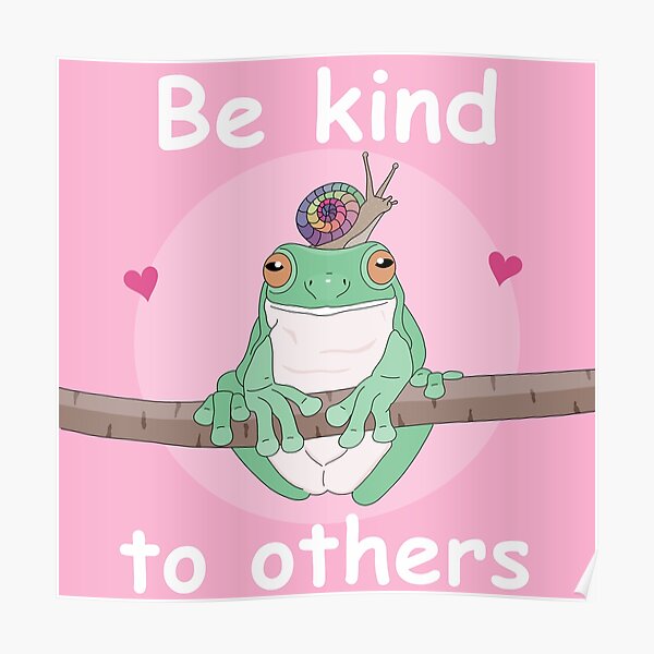 "Motivational Frog - Be Kind to Others!" Poster for Sale by AshliPizazz ...