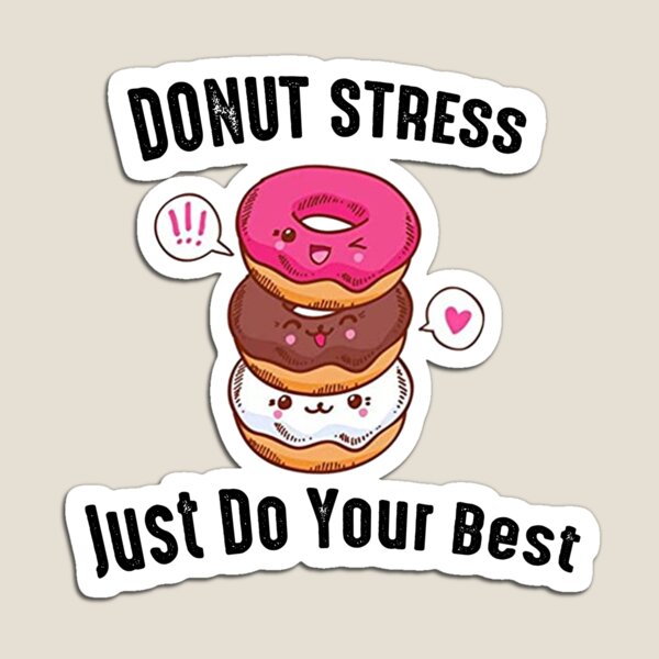 Funny Donut Stress Just Do Your Best Magnets Redbubble