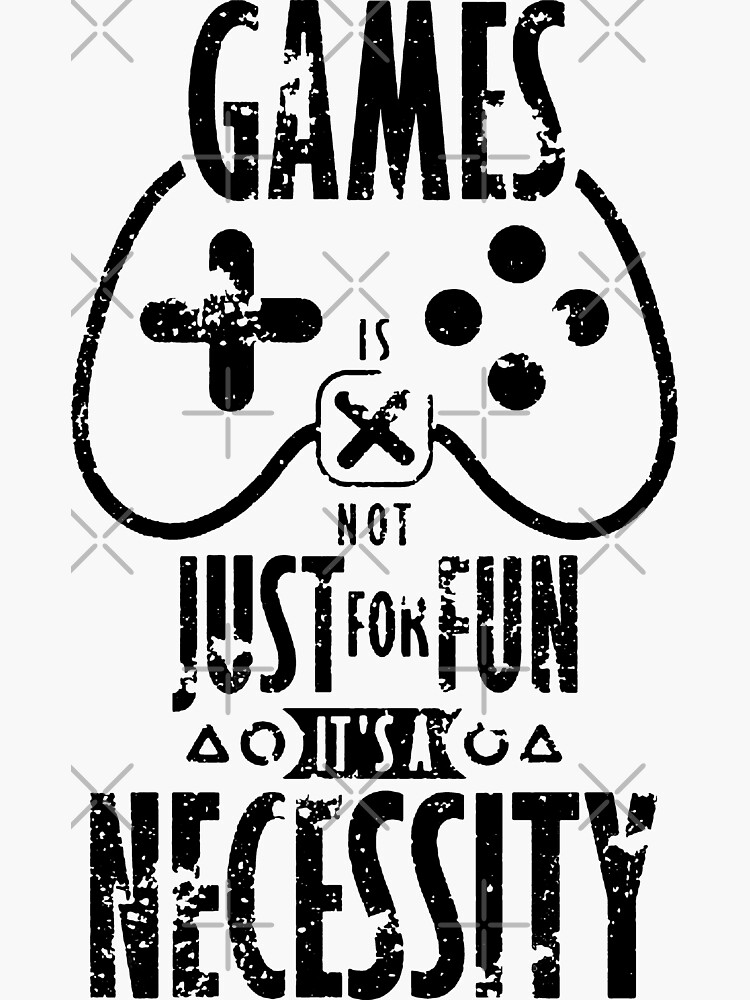 "Games is Not Just For Fun Its a Necessity - Wording Text Slogan with ...
