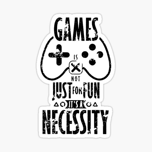 "Games is Not Just For Fun Its a Necessity - Wording Text Slogan with ...