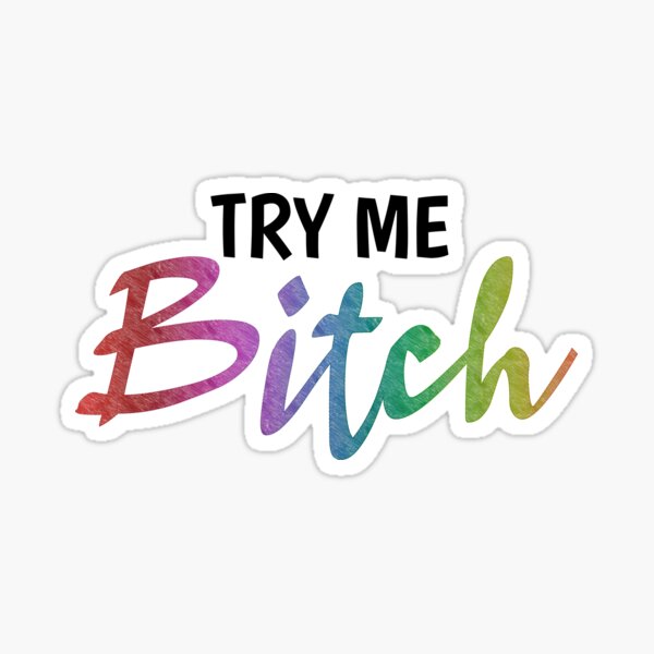 "Try Me Bitch" Sticker for Sale by travellb | Redbubble