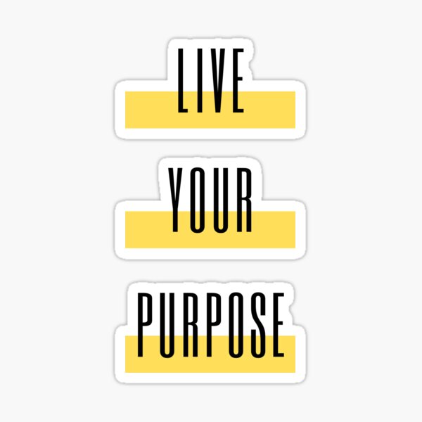 "Live Your purpose" Sticker for Sale by intelliKing | Redbubble