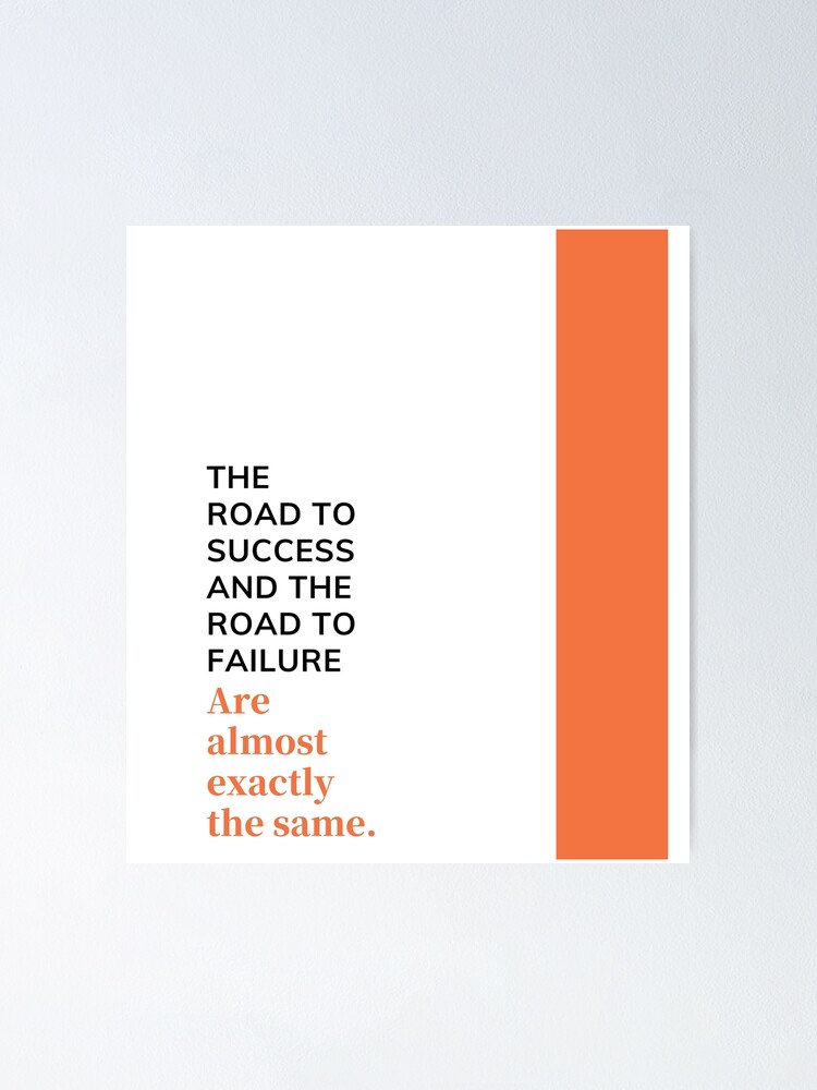 "The road to success and the road to failure are almost exactly the ...