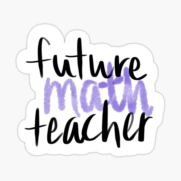 "future math teacher " Sticker for Sale by macieegreene | Redbubble