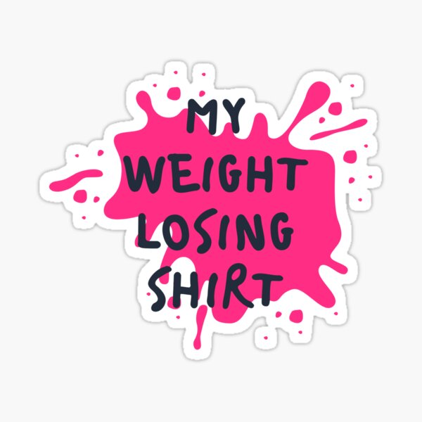 "My weight losing shirt" Sticker for Sale by kingsneat | Redbubble