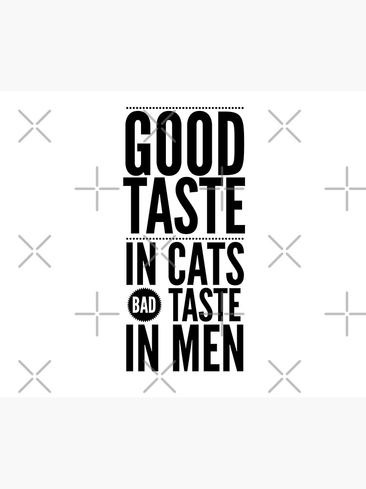 "Good taste in Cats bad taste in Men" Poster for Sale by livetogether ...