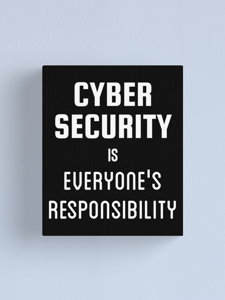 "Cyber Security is Everyones Responsibility - Security Quotes" Canvas ...