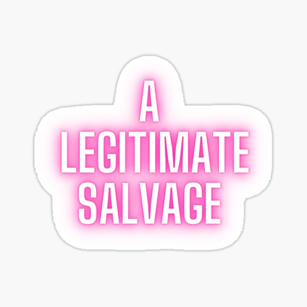 "A Legitimate salvage" Sticker for Sale by TheS3nate | Redbubble