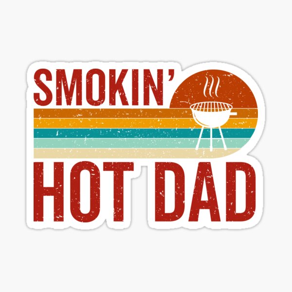 "smokin'hot dad, smokin', Smoking Dad, smoking meat, BBQ Smoker, Grill ...