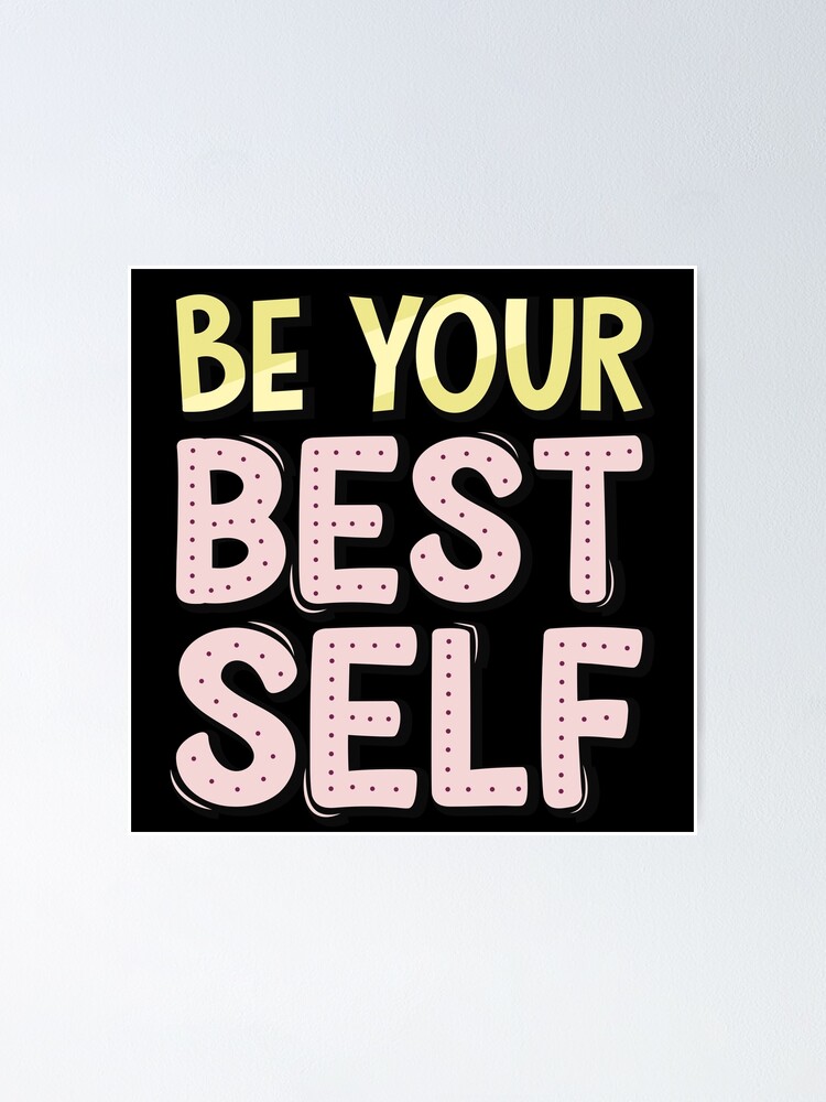 "Be Your Best Self " Poster for Sale by DrSantino69 | Redbubble