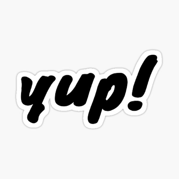 "yup" Sticker for Sale by RIDAREDONE | Redbubble