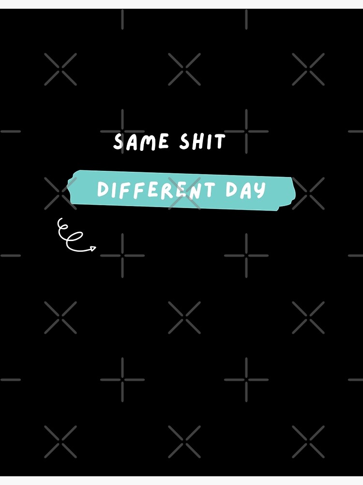 "Same shit different day attitude fun design blue white letters" Poster ...