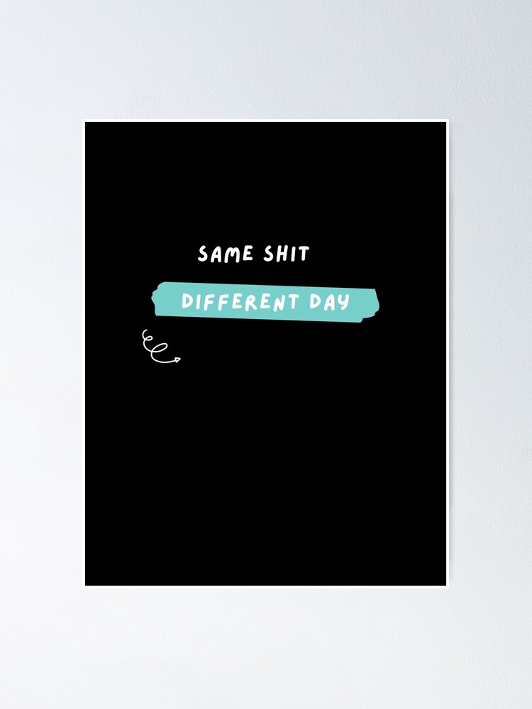 "Same shit different day attitude fun design blue white letters" Poster ...