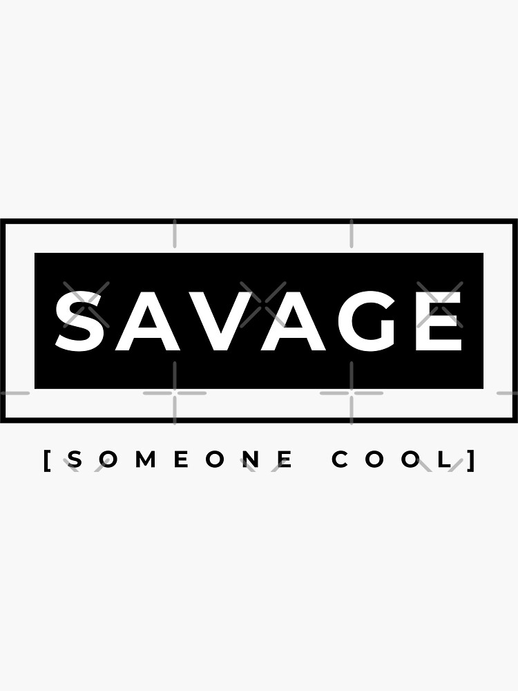 "SAVAGE | COOL | GEN Z | MILLENNIAL | ZILLENNIAL" Sticker for Sale by ...