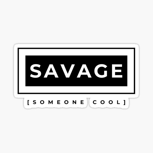 "SAVAGE | COOL | GEN Z | MILLENNIAL | ZILLENNIAL" Sticker for Sale by ...