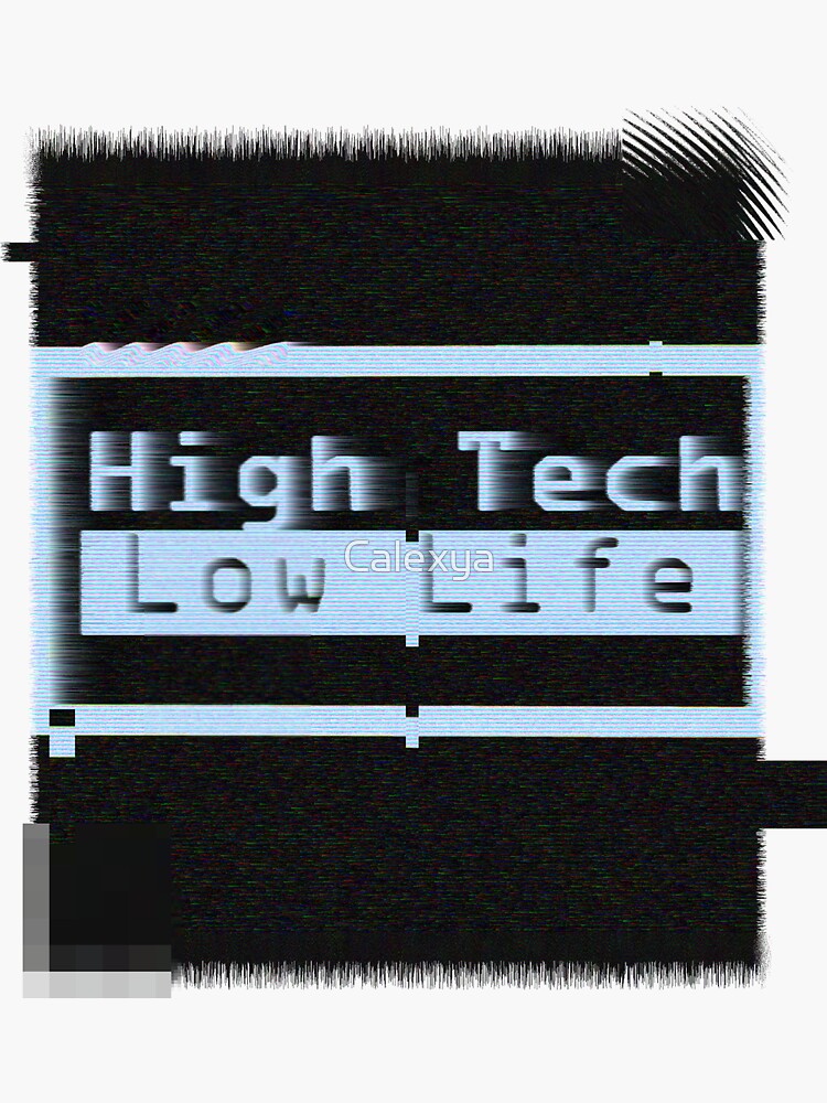 "High Tech, Low Life v.2" Sticker for Sale by Calexya | Redbubble