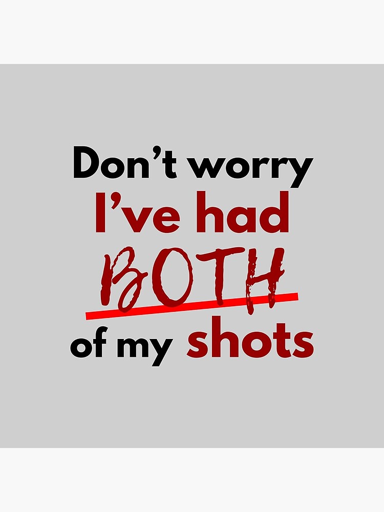"Dont worry Ive had both of my shots" Poster by Pizza-Party-Sup | Redbubble