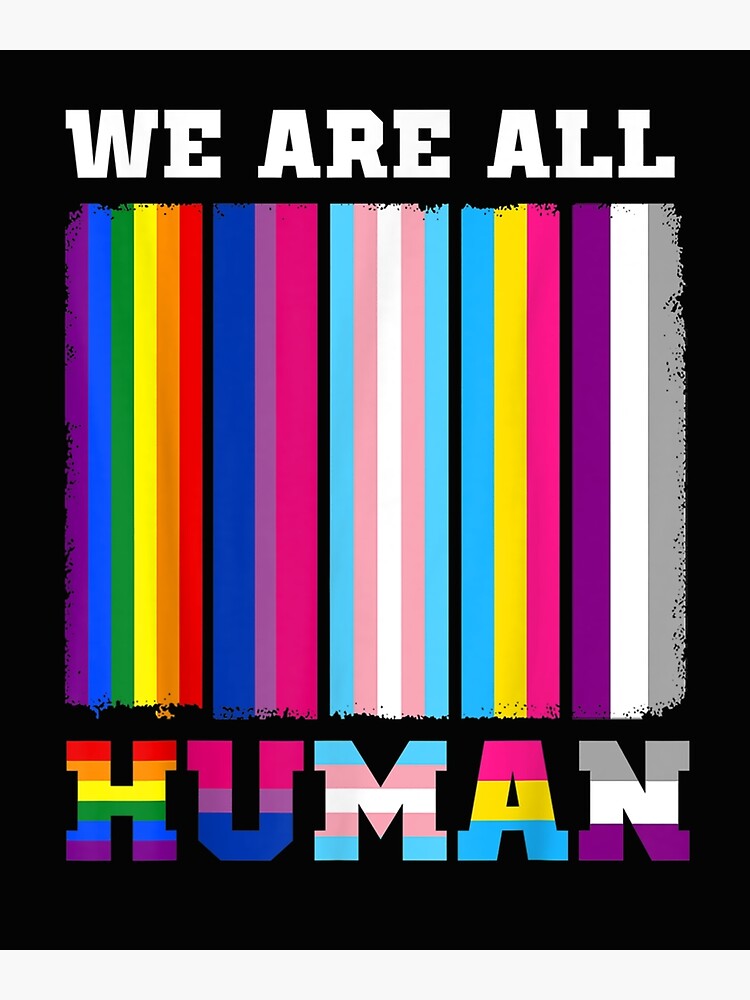 "We Are All Human - LGBTQIA+ - Pride Month, LGBT Flag, Pride Parades ...