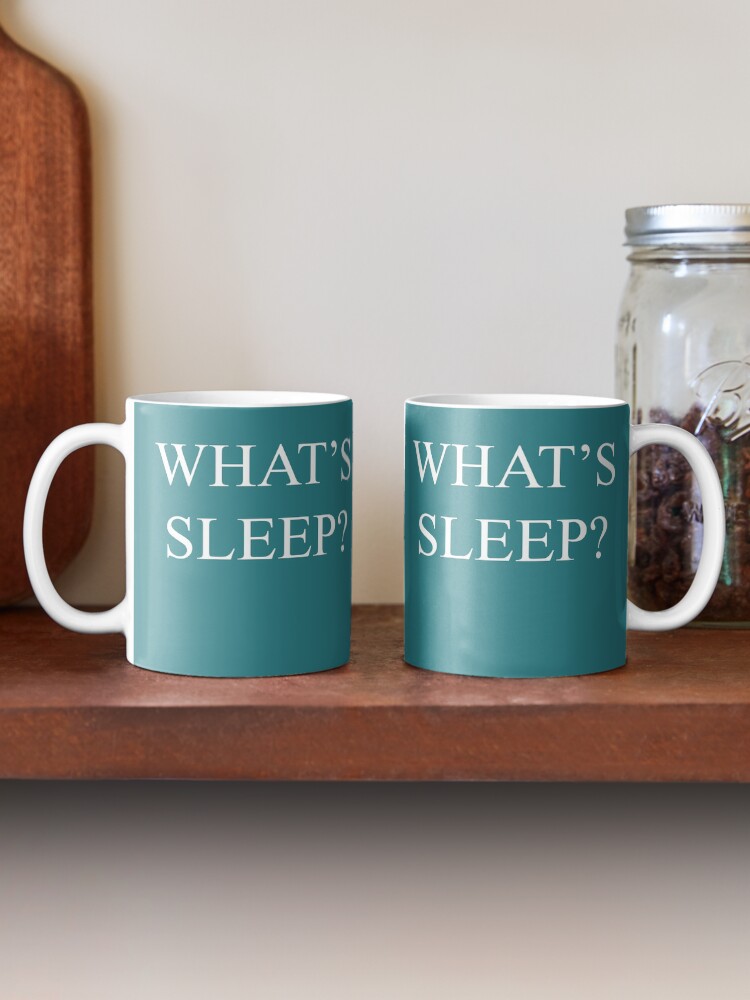 "WHAT'S SLEEP?" Coffee Mug for Sale by JosephJD | Redbubble