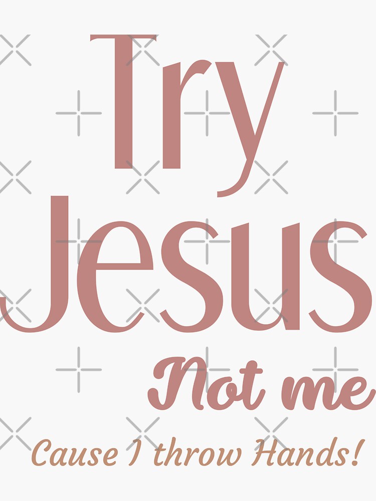"Try Jesus Not Me Cause I Throw Hands - Christian Calligraphy " Sticker ...