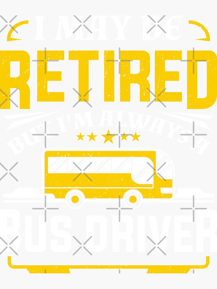 "Funny Retired Bus Driver Men Women Retirement Gift" Sticker by FY83 ...