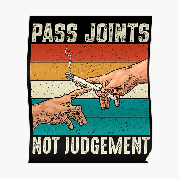 "Pass Joints Not Judgements" Poster for Sale by Neeyotic | Redbubble