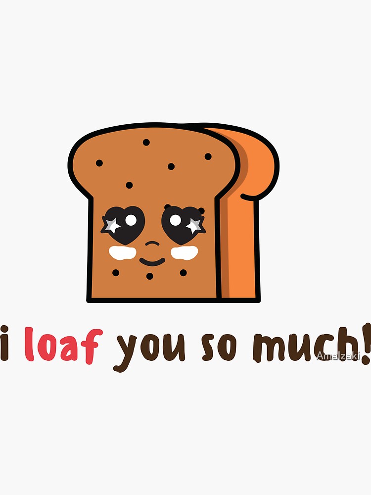 "I loaf you meme - food memes - food is my love language " Sticker for ...