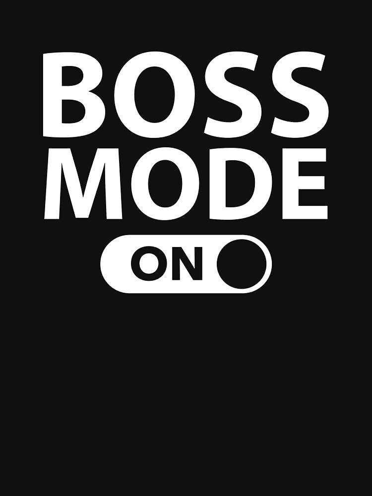 "Boss Mode On" T-shirt for Sale by DesignFactoryD | Redbubble | boss on ...