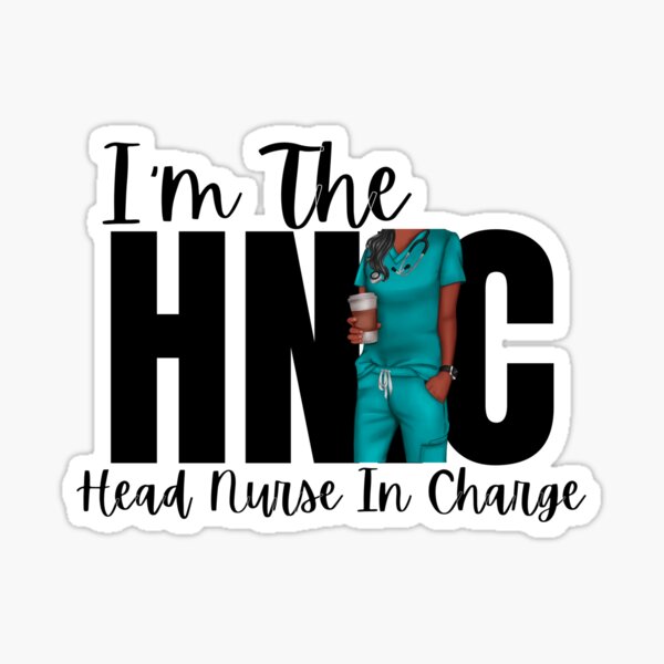 "HNIC, HEAD NURSE IN CHARGE, BLACK NURSE, AFRICAN AMERICAN NURSE ...
