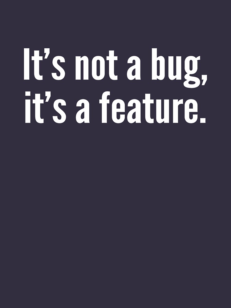 "It's not a bug, it's a feature." T-shirt for Sale by DesignFactoryD ...