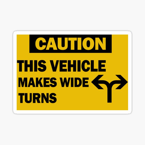 "This vehicle makes wide turns " Sticker by sirinezayen | Redbubble