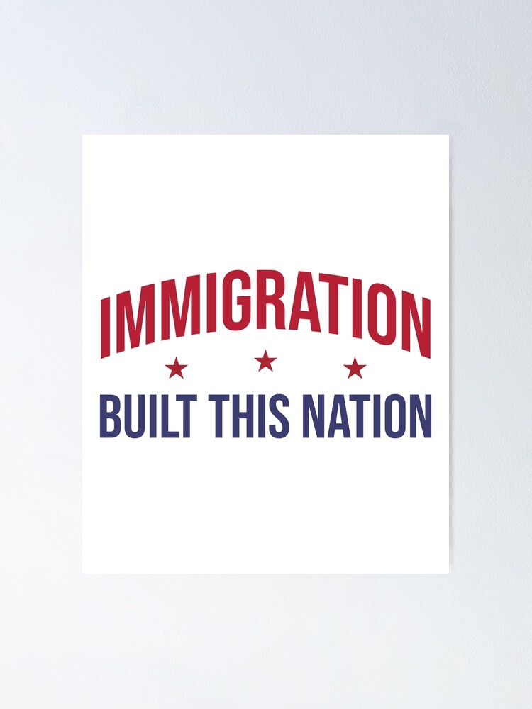 "Immigration Built This Nation" Poster by Sunset-Sunset | Redbubble